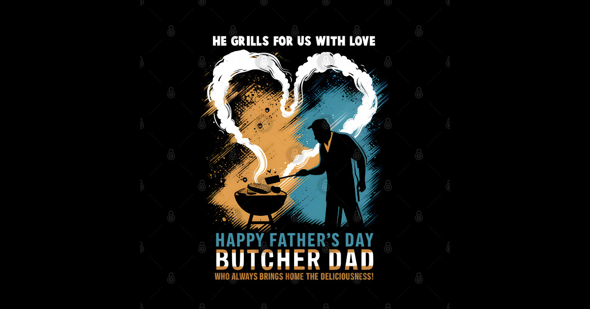 He Grills for us with Love Happy Father's Day Butcher Dad Who Always ...