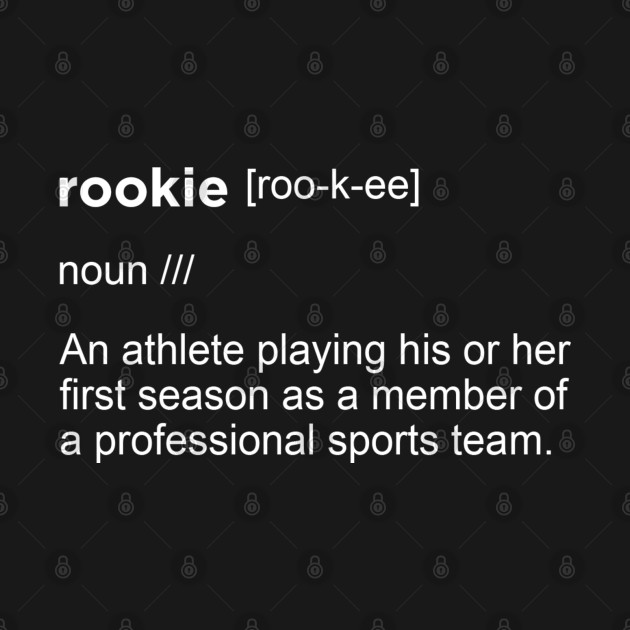 Rookie Definition - Rookie - T-Shirt | TeePublic