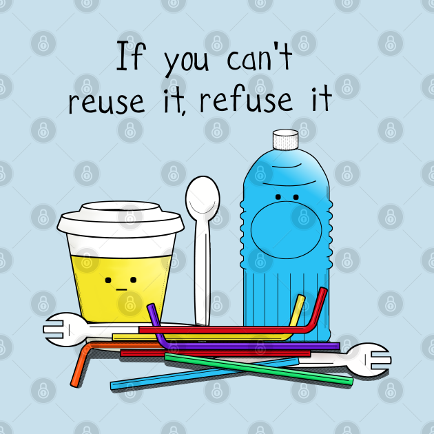 If You Cant Reuse It Refuse It If You Cant Reuse It Refuse It T