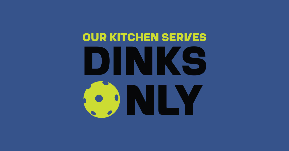 Our Kitchen Serves Dinks Only - Pickleball - T-Shirt | TeePublic