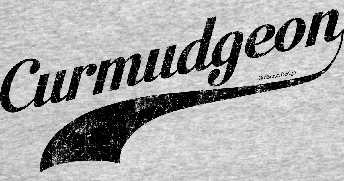 Curmudgeon (salty, grumpy old man) - funny - Curmudgeon - T-Shirt ...