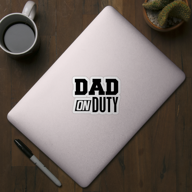 Dad on Duty - Funny Dad Gifts - Sticker | TeePublic