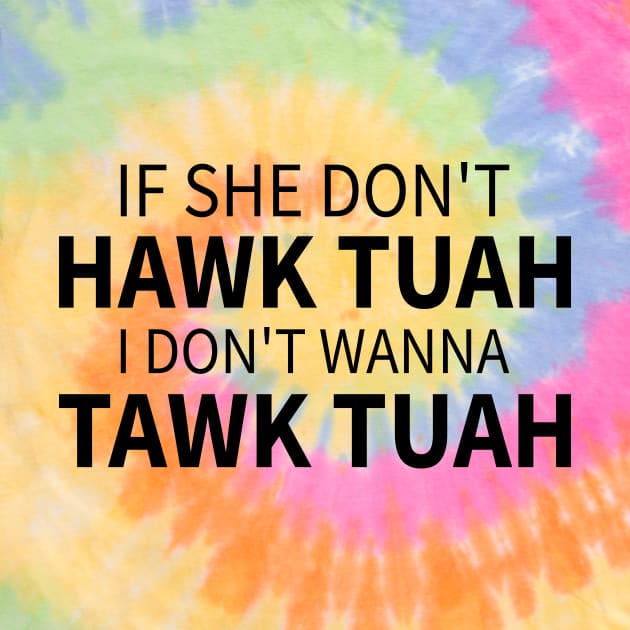 if she don't hawk tuah i don't wanna tawk tuah - Hawk Tuah 24 - T-Shirt ...
