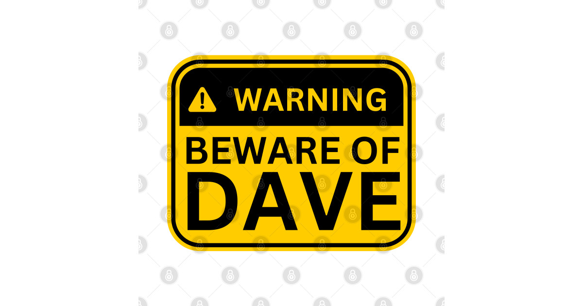 Beware of Dave - Dave - T-Shirt | TeePublic