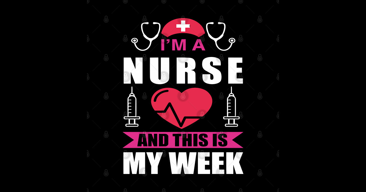 I'm Nurse And This Is My Week Happy Nurse Week - Im Nurse And This Is ...