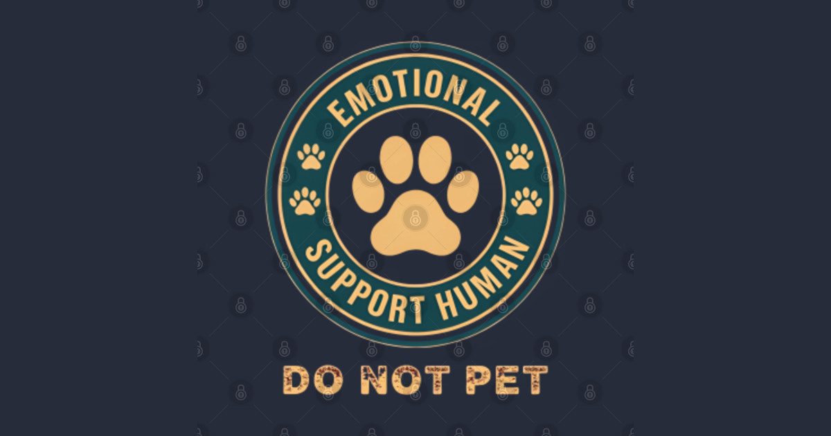 Emotional Support Human – Do Not Pet - Emotional Support Human - T ...