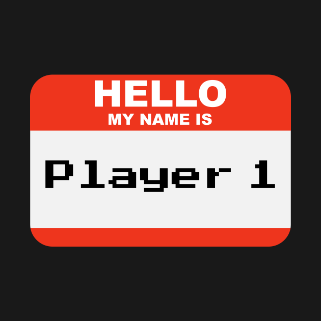 Hello my name is Player 1 - Video Games - T-Shirt | TeePublic