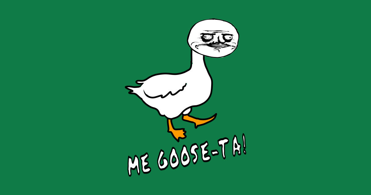 Me Goose-Ta Ancient Meme Graphic Goose - Me Gusta - T-Shirt | TeePublic