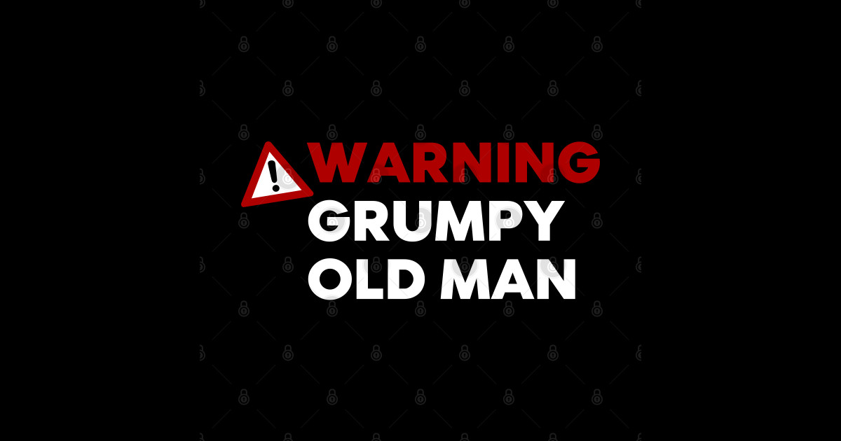 Warning Grumpy Old Man. Funny Old Man Saying. Great For Grumpy Dads. White and Red - Warning ...