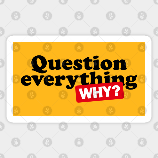 Question everything - Question Everything - Magnet | TeePublic