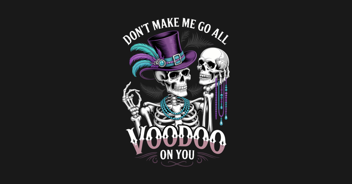 Mardi Gras Witch Doctor New Orleans Dont Make Me Go Voodoo - Mardi Gras ...