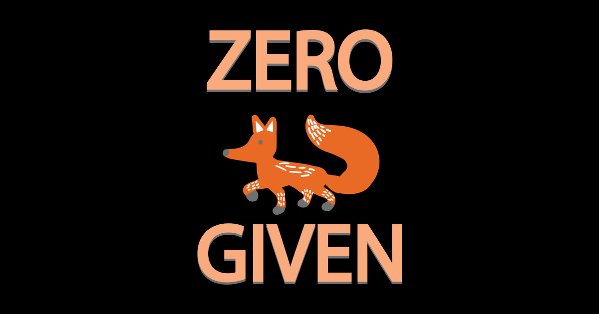 ZERO FOXES GIVEN - Foxes - Sticker | TeePublic