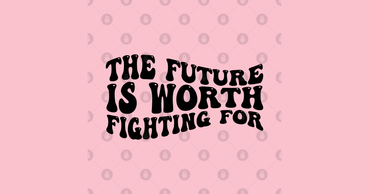 The Future Is Worth Fighting For - Motivation Fight For Your Future ...