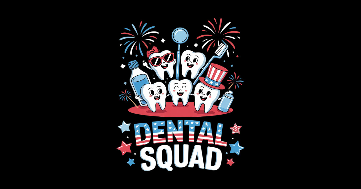 Teeth Dental Squad Dentist Happy 4th of July - Teeth Dental Squad ...