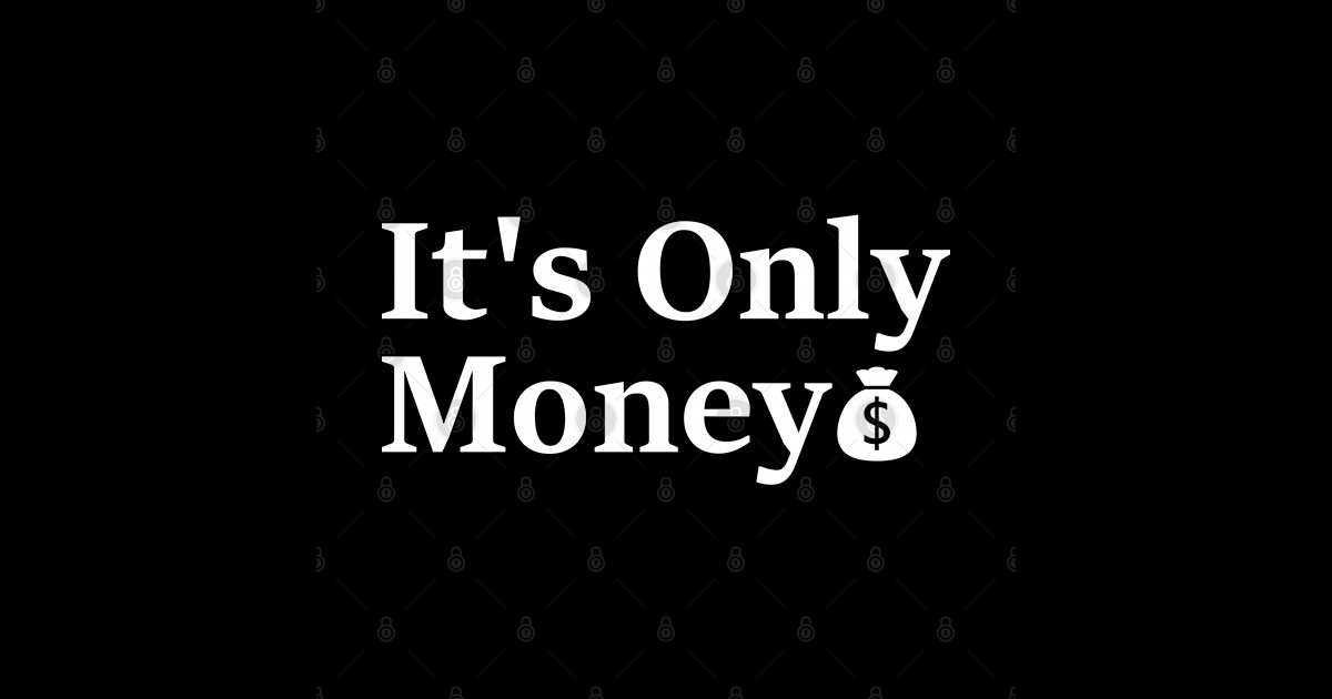 It's Only Money - Its Only Money - Sticker | TeePublic
