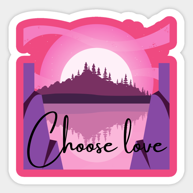 Choose love - Choose Love - Sticker | TeePublic