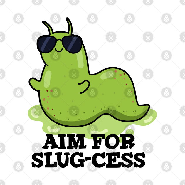 Aim For Slug-cess Cute Positive Slug Pun - Slug Pun - T-Shirt | TeePublic