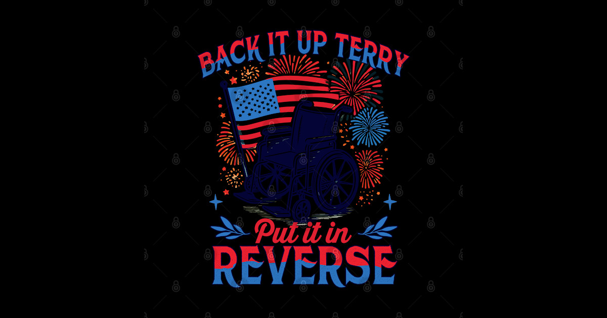 4th Of July Veteran Back Its Up Terry Put Its In Reverse - 4th Of July ...