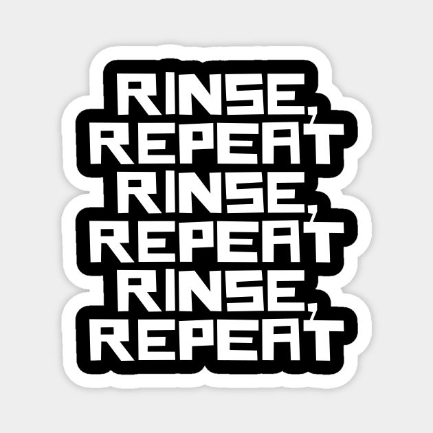 Rinse Repeat - Rinse Repeat - Magnet | TeePublic