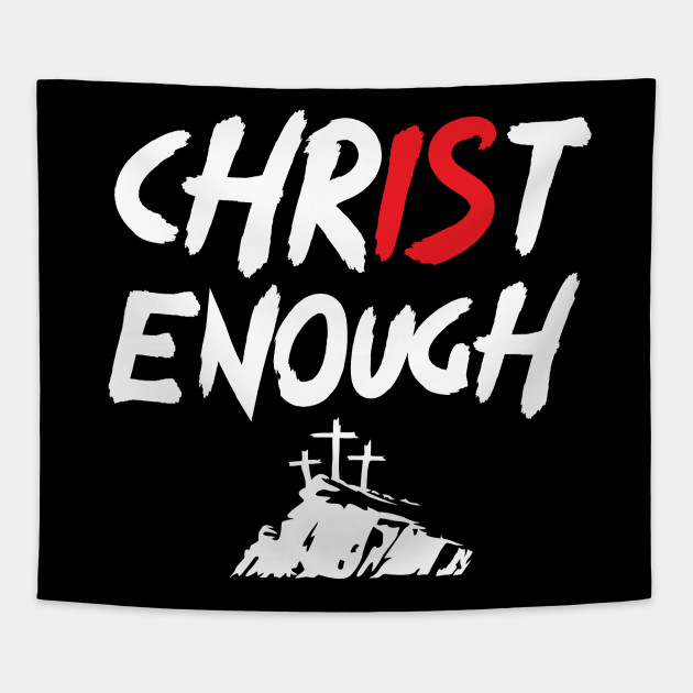 Christ is Enough - Christian Clothing - Tapestry | TeePublic
