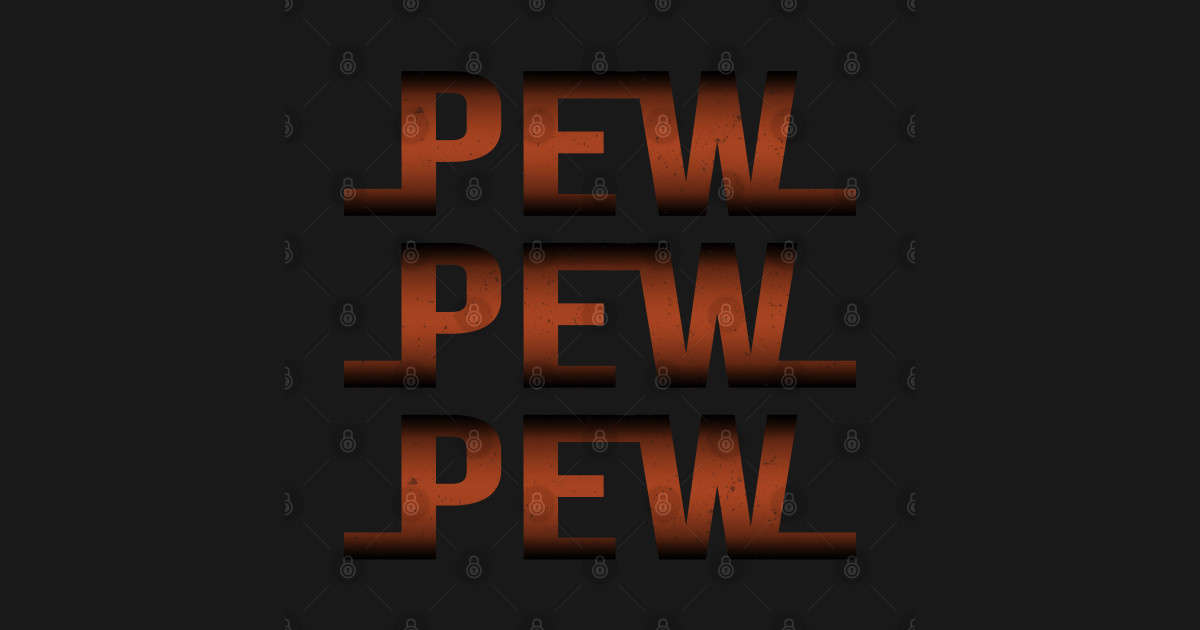 Pew Pew Pew - Pew Pew Pew For Men Women And Children - T-Shirt | TeePublic