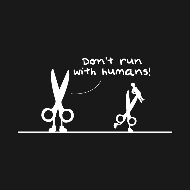 Scissors - Don't Run With Humans - Dad Joke - T-Shirt | TeePublic