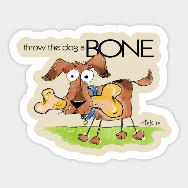 throw the dog a BONE - Dog Lover - Sticker | TeePublic