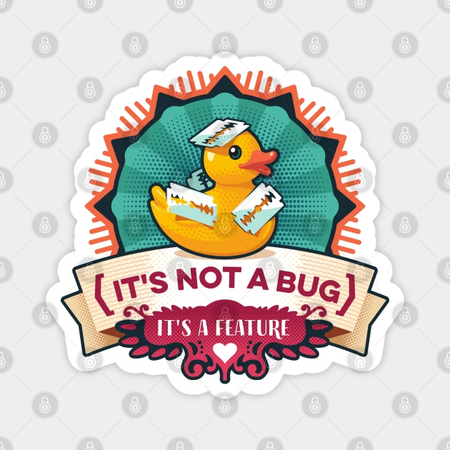 Its Not A Bug Its A Feature Duck - Its Not A Bug - Magnet | TeePublic