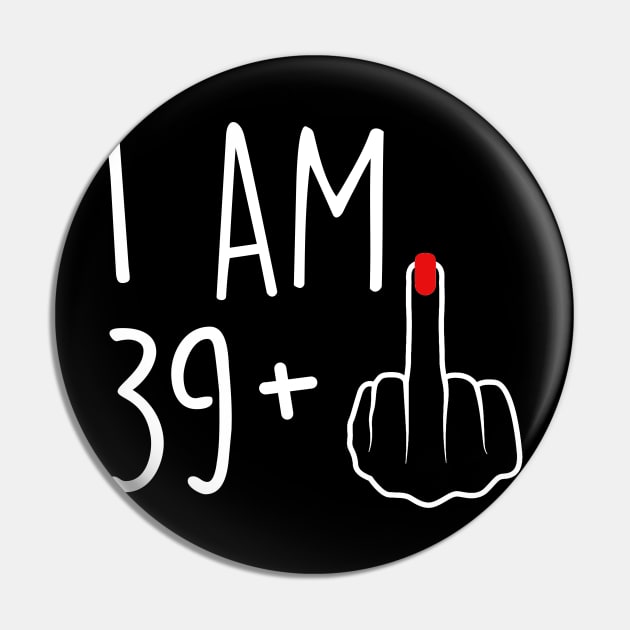 I Am 39 Plus 1 Middle Finger For A 40th Birthday For Women - 40th ...