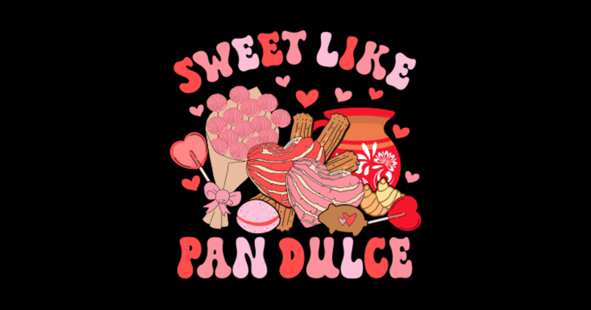 Sweet Like Pan Dulce Spanish Mexican Bread Valentines Day - Pan Dulce ...