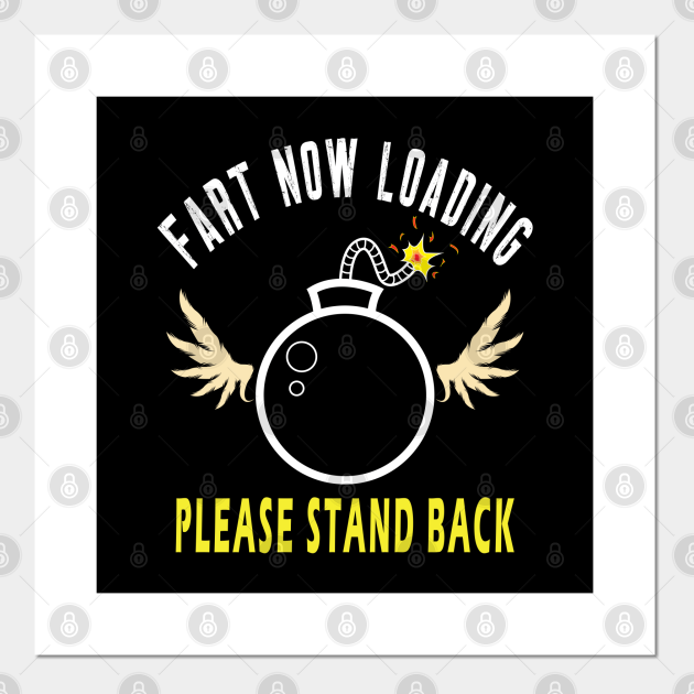 Warning Fart Now Loading Please Stand Back - Fart Loading - Posters and ...