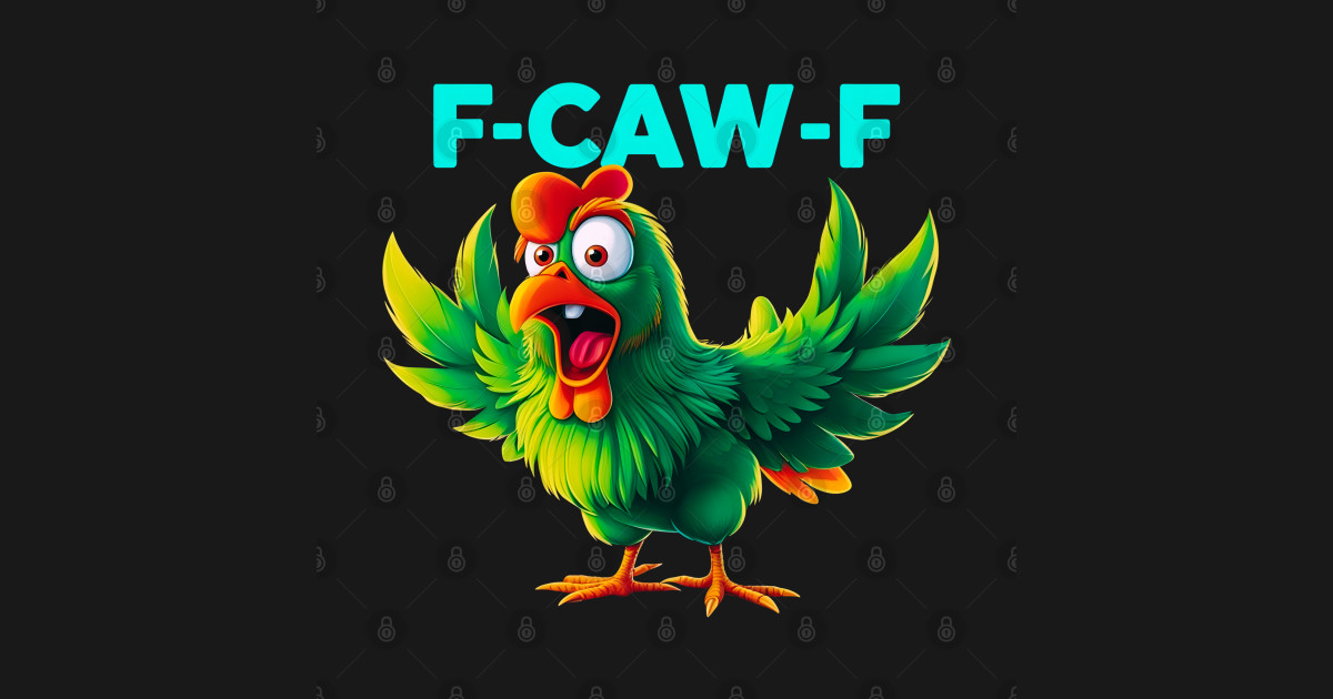F-Caw-F-Funny-Chicken - F Caw F Chicken - T-Shirt | TeePublic