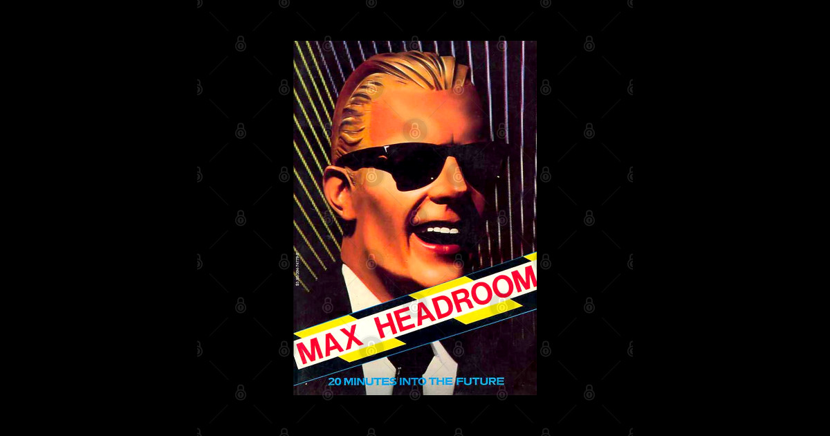 Max Headroom UK 1985 - Max Headroom - Posters and Art Prints | TeePublic