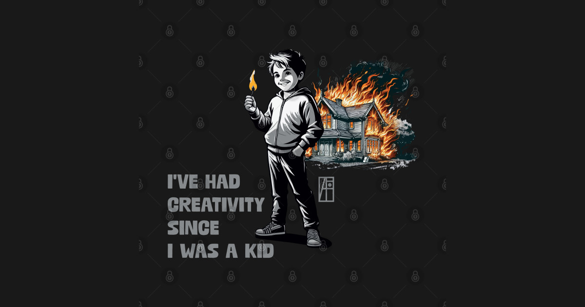 I've had creativity since I was a kid - MEME - 1 - Meme - T-Shirt ...