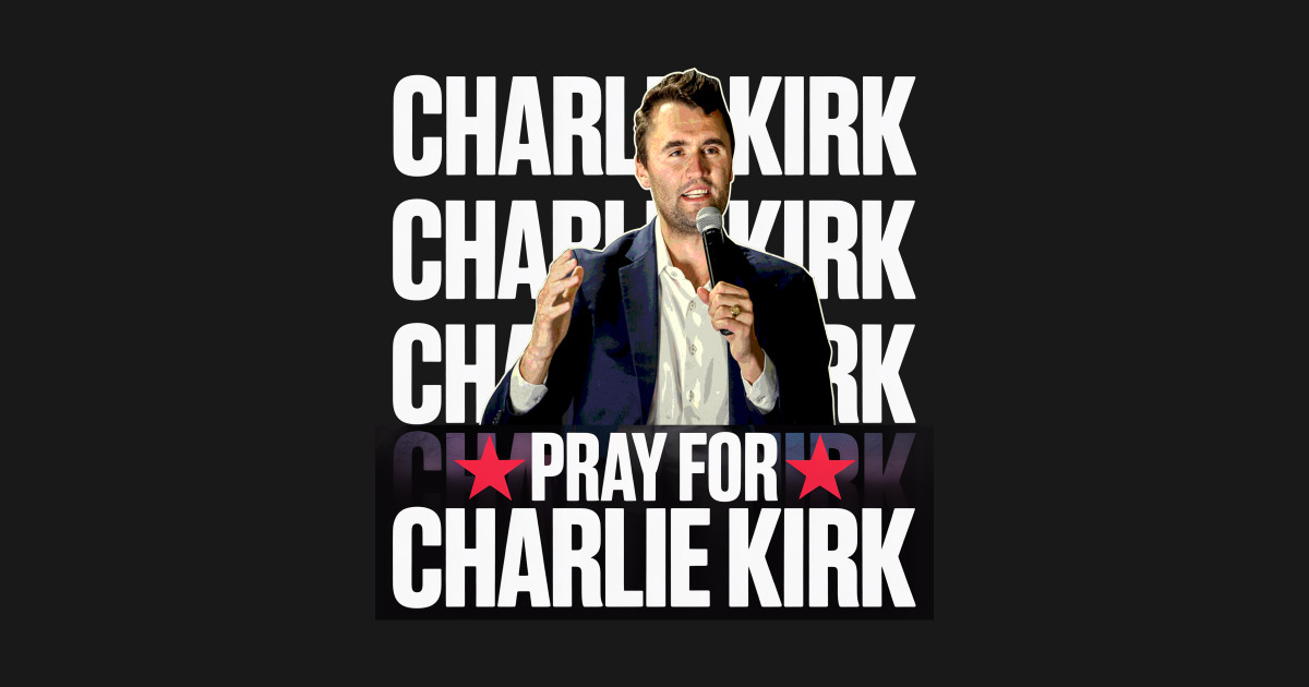 Pray for Charlie Kirk - Pray For Charlie Kirk - T-Shirt | TeePublic