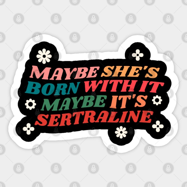 May Be She’s Born With It Maybe It’s Sertraline - May Be Shes Born With ...
