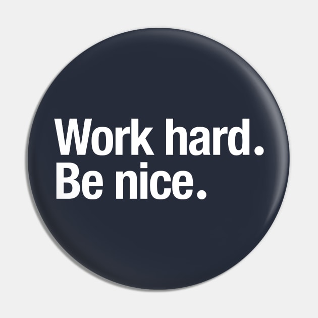 Work Hard. Be Nice. - Work Hard Be Nice - Pin | TeePublic