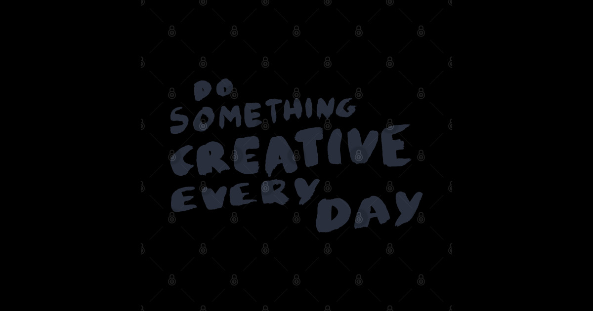 Do something creative every day, Motivational Quote T-Shirt ...