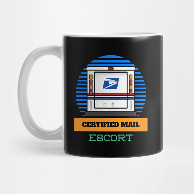 MAIL ESCORT CERTIFIED MAIL USPS FUNNY - Usps - Mug | TeePublic