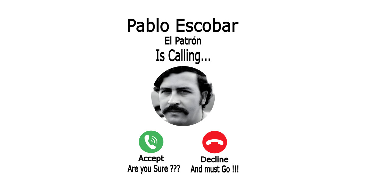 Pablo Escobar Is Calling Funny - Pablo Escobar - T-Shirt | TeePublic