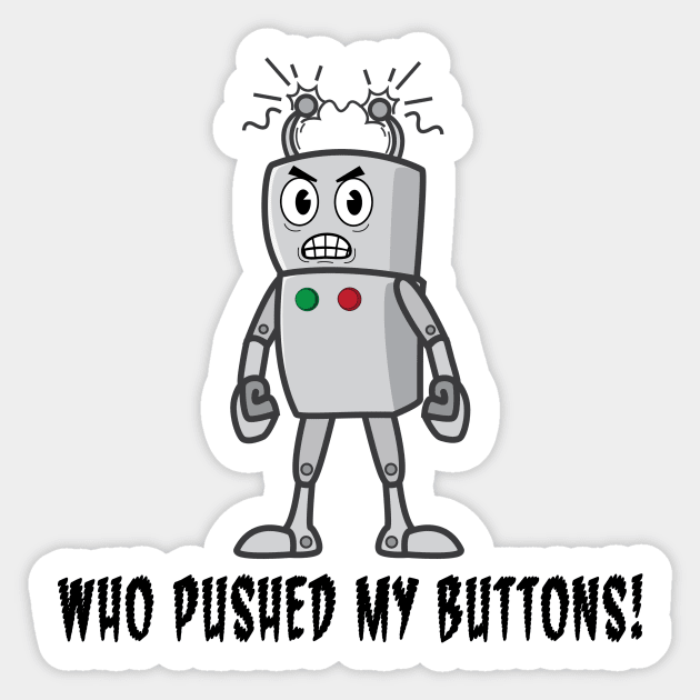 Funny Robot: Who Pushed My Buttons! - Robot - Sticker | TeePublic