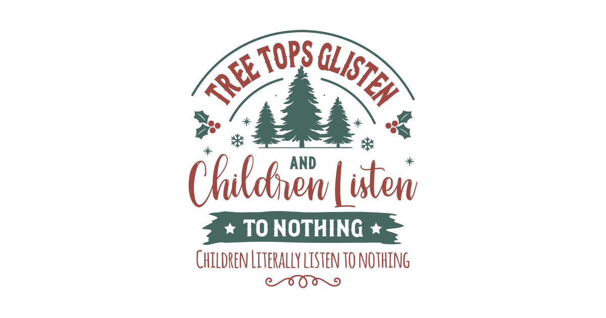 Tree Tops Glisten and Children Listen to Nothing Funny Christmas Quote ...