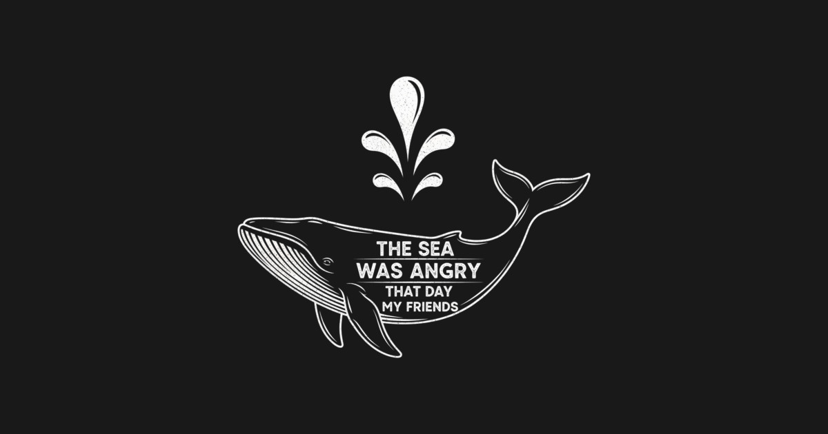 The Sea Was Angry That Day My Friends! Distressed Moby Whale - Sea Was ...