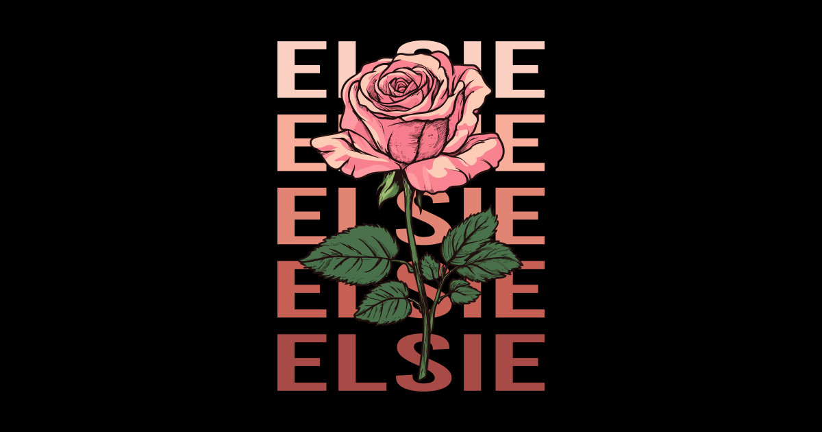 Beautiful Rose - Elsie Name - Elsie - Posters and Art Prints | TeePublic