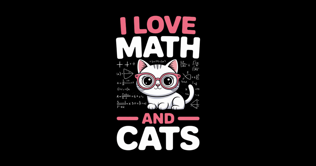 I Love Math And Cats Cute Cat Mathematics Lovers - I Love Math And Cats ...