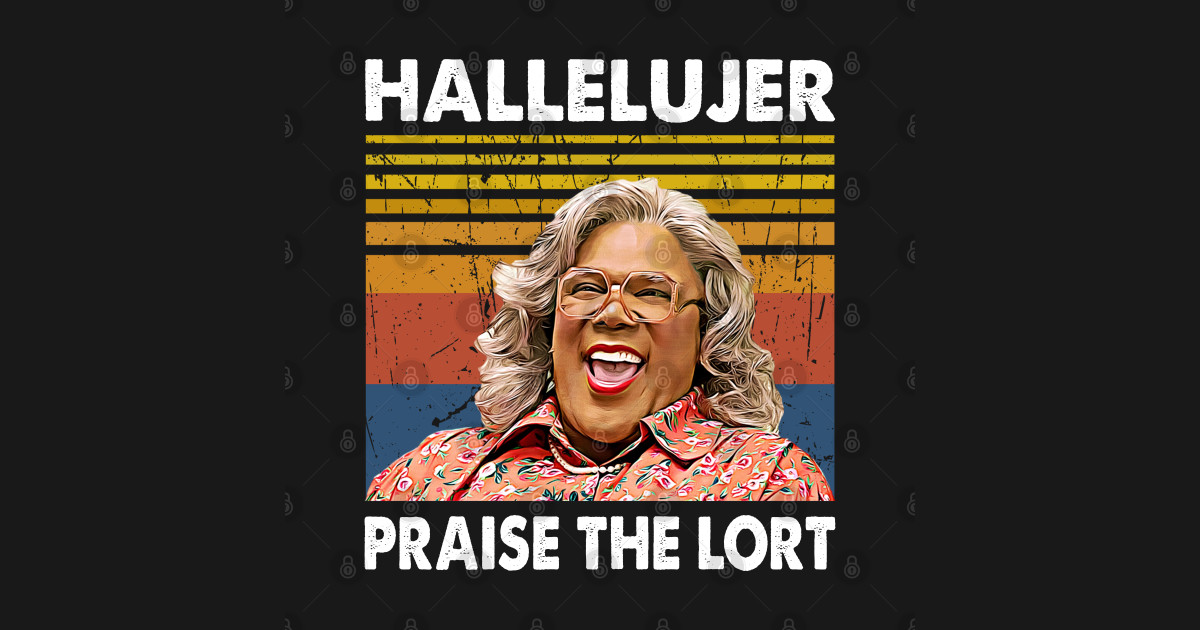 Hallelujer Praise The Lort Retro - Madea Tyler Perry - T-Shirt | TeePublic