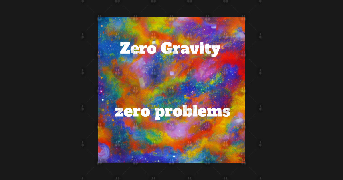 zero gravity zero problems - Funny Space Quote - T-Shirt | TeePublic