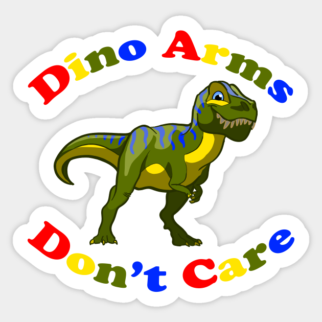 Dino Arms Don't Care - Autism - Sticker | TeePublic