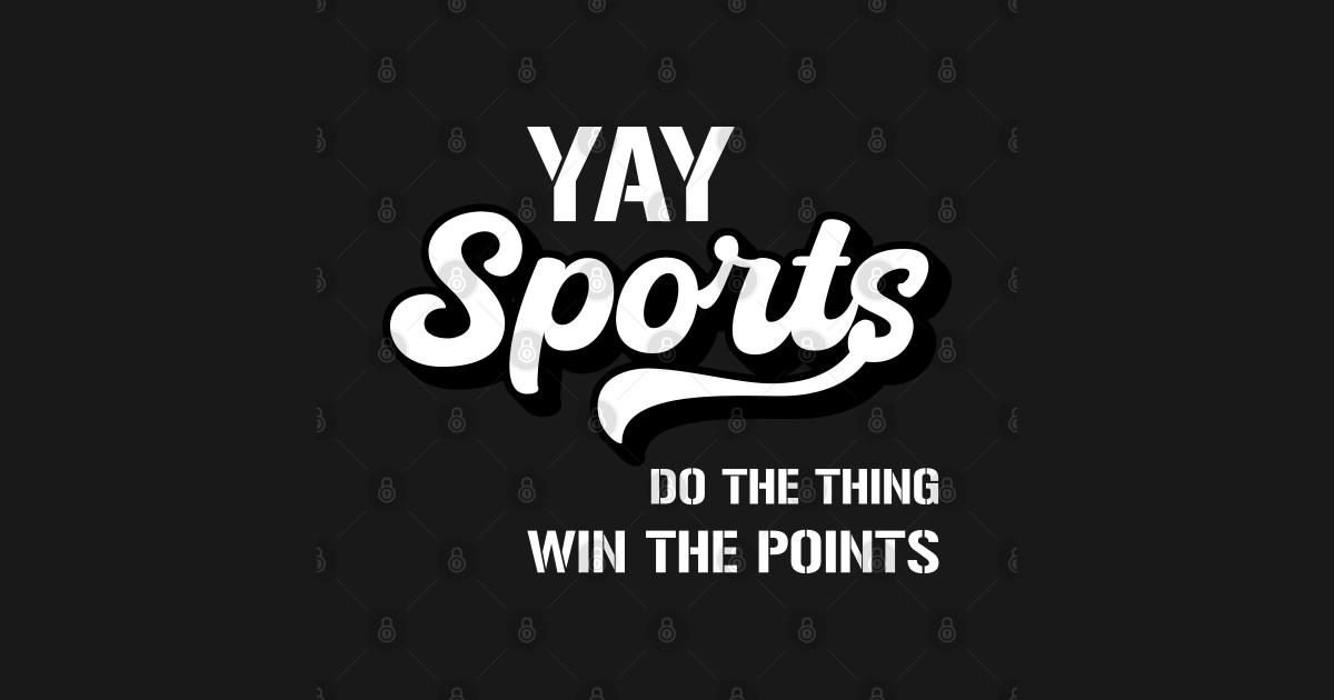 Yay Sports Do the Thing Win The Points Funny Sport Team - Yay Sports Do ...