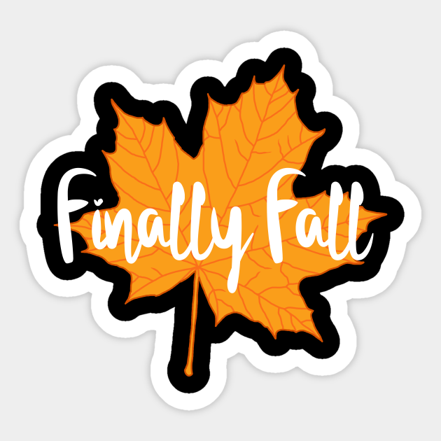 Finally Fall - Fall - Sticker | TeePublic